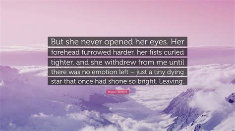 Pepper Winters Quote “but She Never Opened Her Eyes Her Forehead