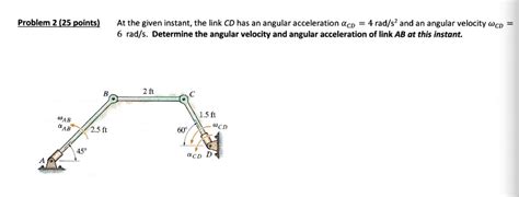 SOLVED Problem Points At The Given Instant The Link CD Has An Angular Acceleration Aco