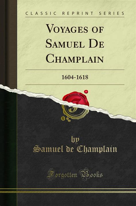 Voyages Of Samuel De Champlain 1604 1618 Classic Reprint Champlain