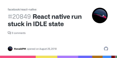 React Native Run Stuck In Idle State · Issue 20849 · Facebookreact Native · Github
