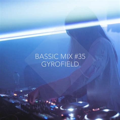 Stream Bassic Mix 35 Gyrofield By The Bassic Agency Listen Online