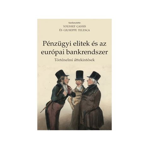 Könyv Youssef Cassis Giuseppe Telesca Pénzügyi Elitek és Az Európai Bankrendszer