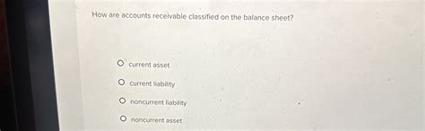 Solved How Are Accounts Receivable Classified On The Balance