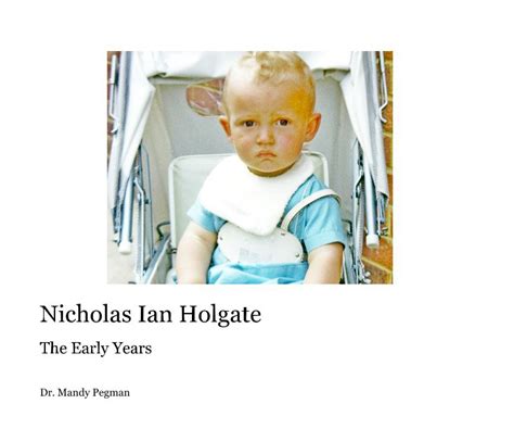 Nicholas Ian Holgate By Dr Mandy Pegman Blurb Books