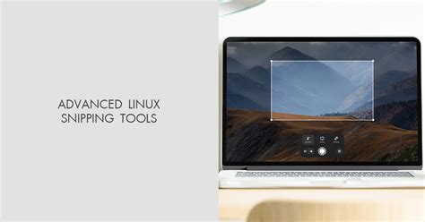 10 Best Linux Snipping Tools To Download In 2025