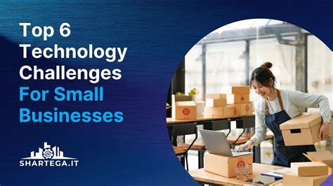 Top 6 Technology Challenges For Small Businesses Shartega It