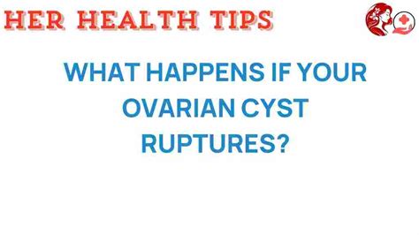 The Hidden Risks What Happens If Your Ovarian Cyst Ruptures