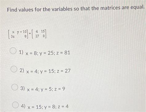 solved find values for the variables so that the matrices