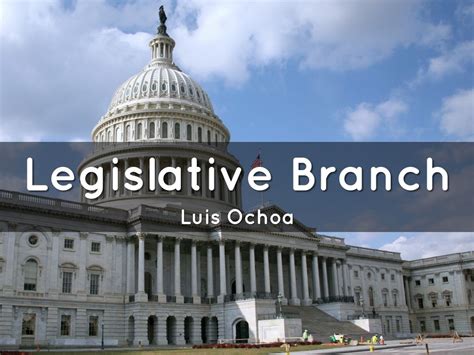 Legislative Branch By Luis Ochoa