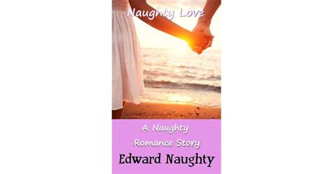 Naughty Love A Naughty Romance Story By Edward Naughty
