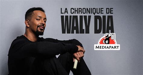La Chronique De Waly Dia Lémission Mediapart