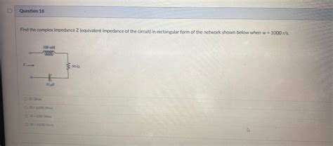 Solved Question Find The Complex Impedance Z Equivalent Chegg