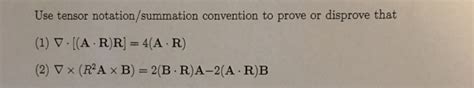 Solved Use Tensor Notationsummation Convention To Prove Or