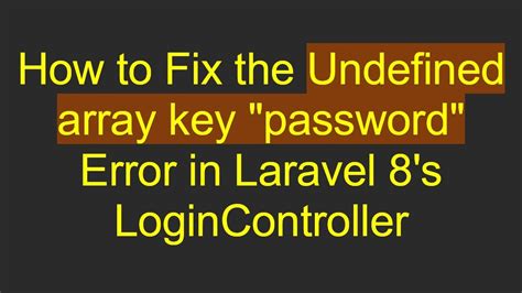 How To Fix The Undefined Array Key Password Error In Laravel 8s Logincontroller Youtube