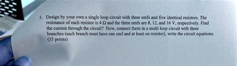 solved design by your own single loop circuit with three emfs and five