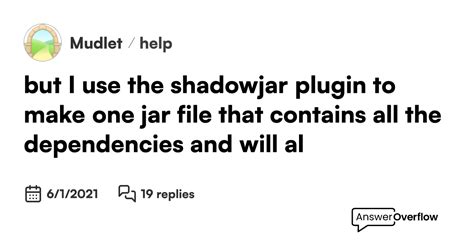 But I Use The Shadowjar Plugin To Make One Jar File That Contains All The Dependencies And Will