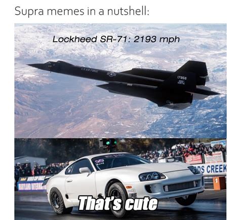 Supra Memes In A Nutshell Lockheed Sr 71 2193 Mph Thats Cute Funny