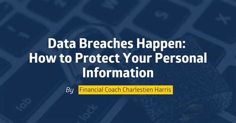 Data Breaches Happen How To Protect Your Personal Information