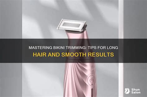 Mastering Bikini Trimming Tips For Long Hair And Smooth Results