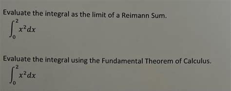 solved evaluate the integral as the limit of a reimann sum