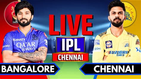 Live Chennai Vs Bangalore Ipl Live Score And Analysis Csk Vs Rcb
