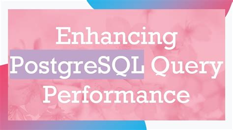 Enhancing Postgresql Query Performance Youtube