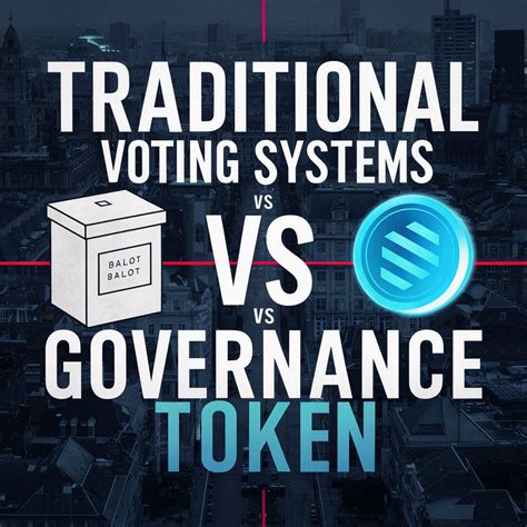Traditional Voting Systems Vs Governance Tokens A Comparative Analysis