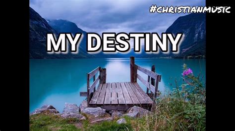 My Destiny Christian Music For The Soul Youtube