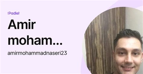 Amir Mohammad Amirmohammadnaseri23 Profile Padlet