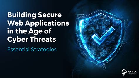 Building Secure Web Applications In The Age Of Cyber Threats Essential