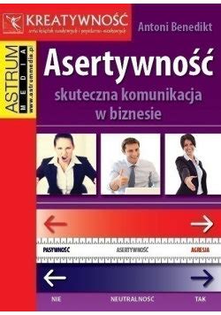 Asertywność Skuteczna Komunikacja W Biznesie Benedikt Antoni Książka W Empik