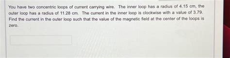 Solved You Have Two Concentric Loops Of Current Carrying Chegg