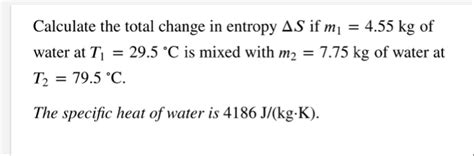 Solved Calculate the total change in entropy ΔS if Chegg