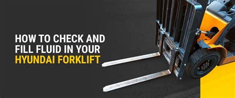 How To Check And Fill Fluid In Your Hyundai Forklift