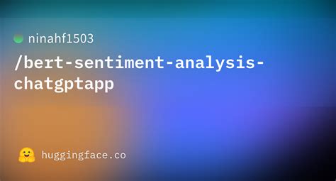 Ninahf1503bert Sentiment Analysis Chatgptapp · Hugging Face