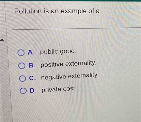 Solved Pollution Is An Example Of Aa ﻿public Goodb