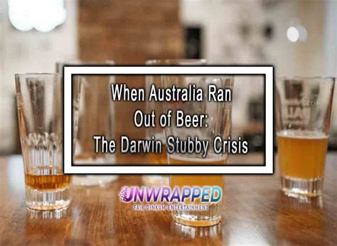 When Australia Ran Out Of Beer The Darwin Stubby Crisis