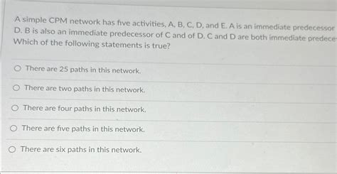 Solved A Simple Cpm Network Has Five Activities A ﻿b ﻿c