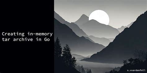 creating in memory tar archive in go golang by s vvardenfell medium