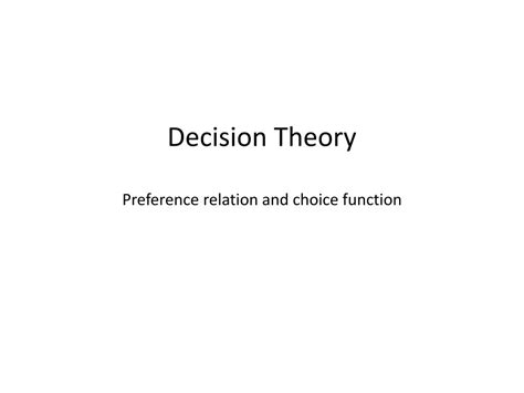 Ppt Decision Theory Preference Relation And Choice Function