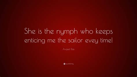 Avijeet Das Quote She Is The Nymph Who Keeps Enticing Me The Sailor