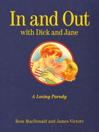 In And Out With Dick And Jane A Loving Parody By Ross Macdonald