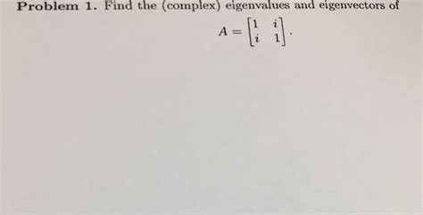 Solved Find The Complex Eigenvalues And Eigenvectors Of A