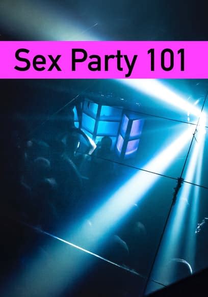 Watch Sex Party 101 2019 Free Movies Tubi