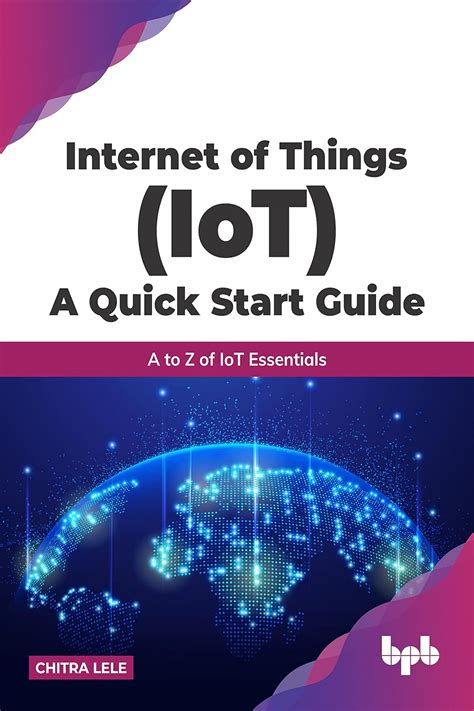 Internet Of Things Iot A Quick Start Guide A To Z Of Iot Essentials English Edition Lele