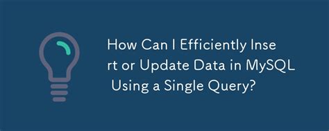 How Can I Efficiently Insert or Update Data in MySQL Using a Single Query?-Mysql Tutorial-php.cn
