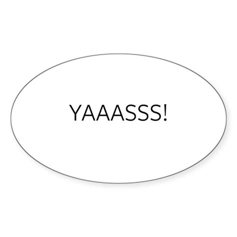 Yaass Meme Sticker Oval Yaass Meme Sticker Cafepress