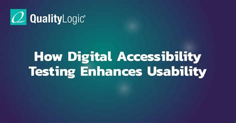 How Digital Accessibility Testing Enhances Usability Qualitylogic