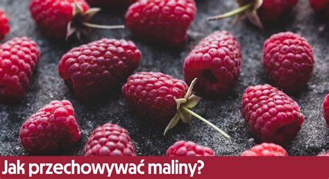 Jak Przechowywać Maliny