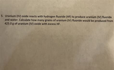 Solved 5 Uranium Iv Oxide Reacts With Hydrogen Fluoride
